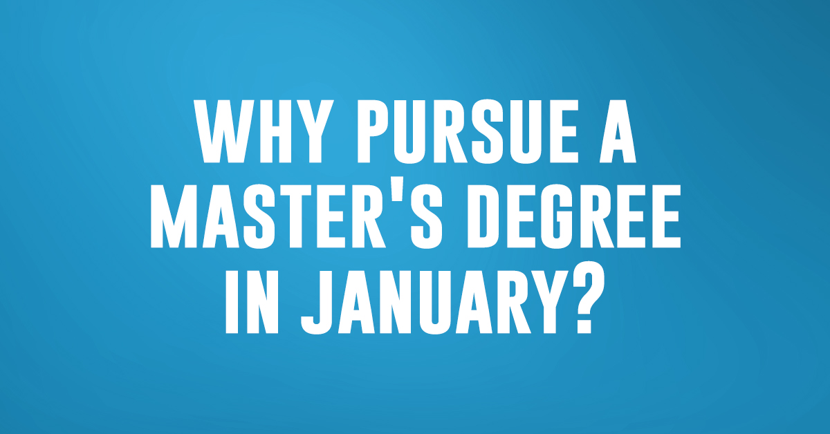 Why Start Your Master's Degree in January